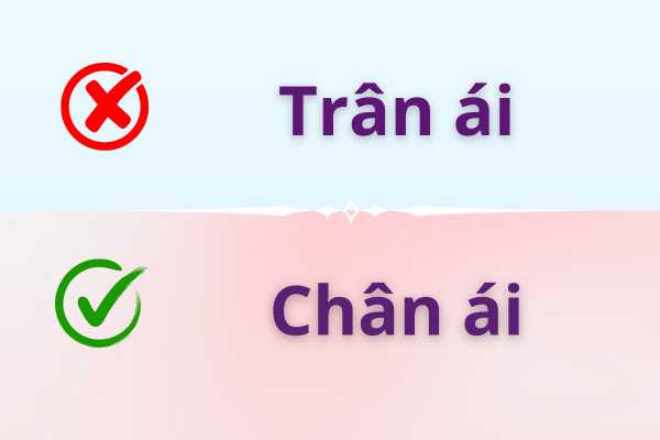 Trân ái hay chân ái? Từ nào mới thể hiện đúng nghĩa?